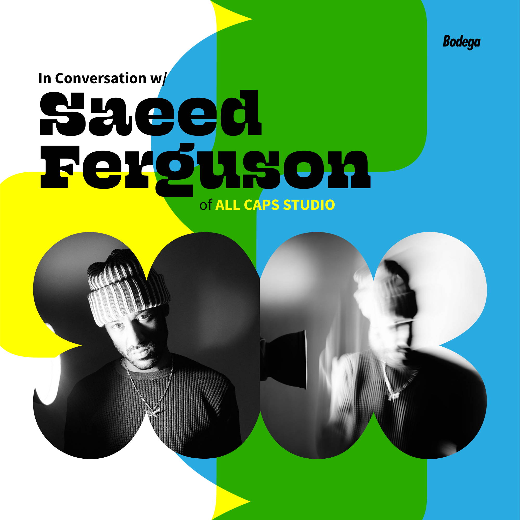 In Conversation w/ Saeed Ferguson of ALL CAPS STUDIO – Bodega
